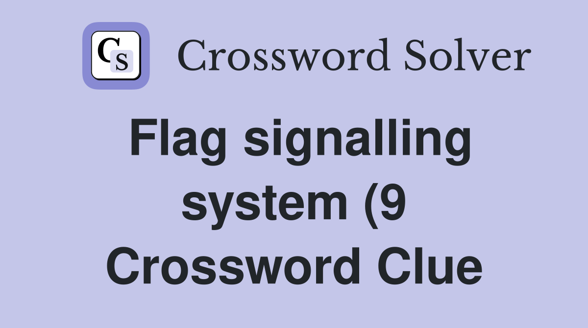 Flag signalling system (9) - Crossword Clue Answers - Crossword Solver Flag signalling system (9) - Crossword Clue Answers - Crossword Solver